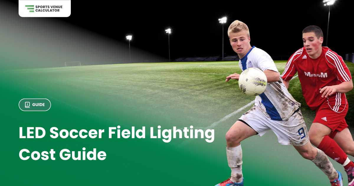 LED Soccer Field Lighting: Cost, Funding & Design Guide (2025)